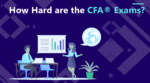 How Hard are the CFA® Exams? Level-by-Level Guide
