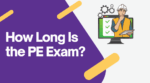 How Long Is the PE Exam? Timing, Format & Study Tips